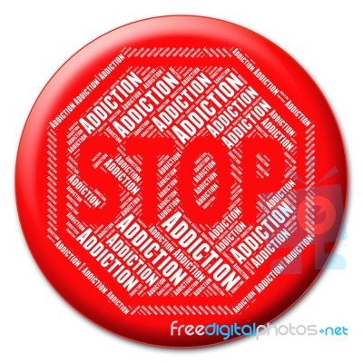 Stop Addiction Represents Warning Sign And Addicted Stock Image ...
