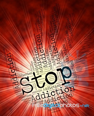 Stop Addiction Shows Warning Sign And Addicted Stock Image - Royalty ...